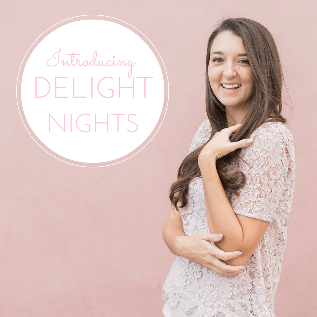 INTRODUCING DELIGHT NIGHTS » Delight and Be™